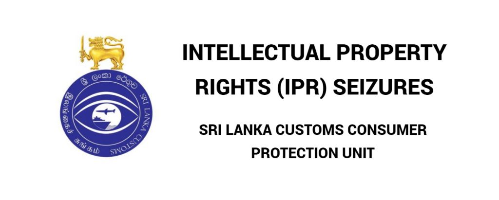 INTELLECTUAL PROPERTY RIGHTS (IPR) SEIZURES – Sri Lanka Customs